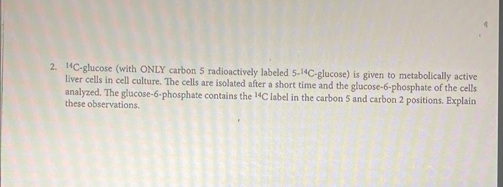 Solved ?14C-glucose (with ONLY carbon 5 ﻿radioactively | Chegg.com