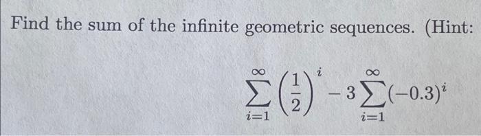 Solved Find the sum of the infinite geometric sequences. | Chegg.com