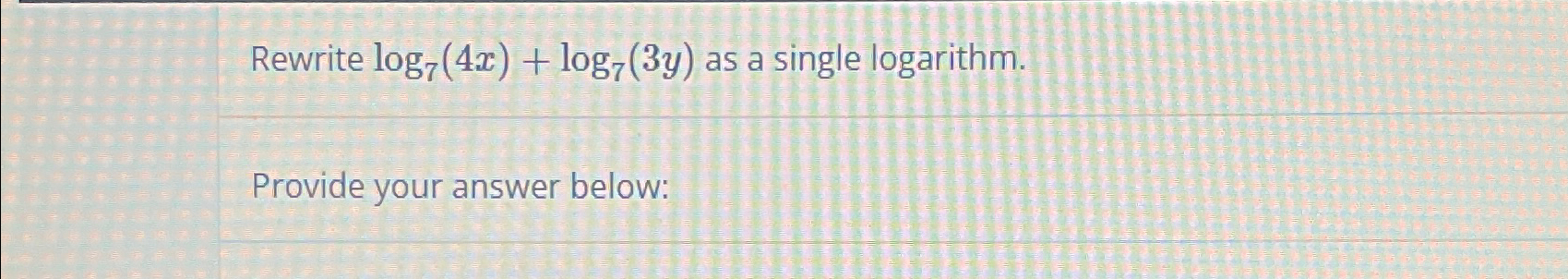Solved Rewrite log7(4x)+log7(3y) ﻿as a single | Chegg.com
