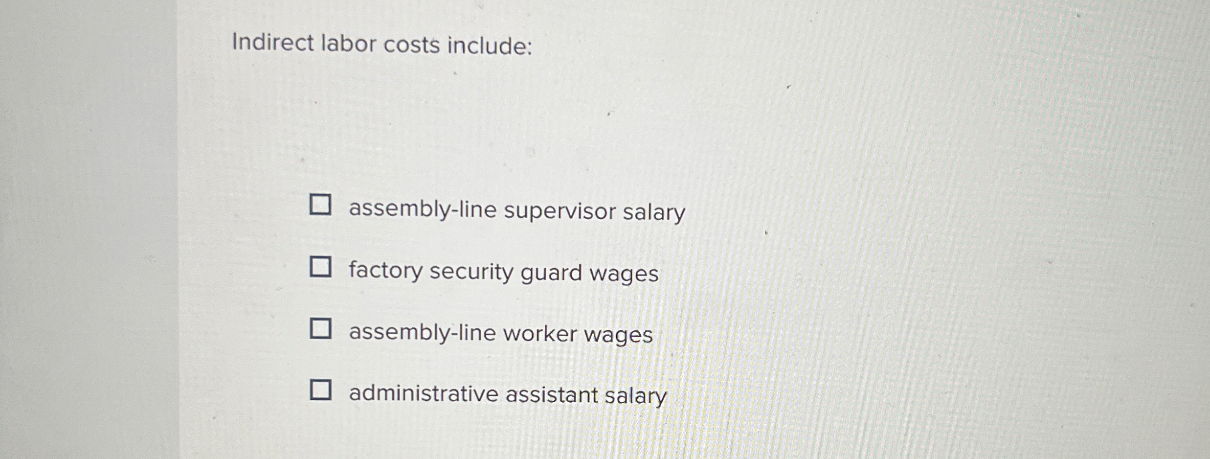 Solved Indirect labor costs include:assembly-line supervisor | Chegg.com
