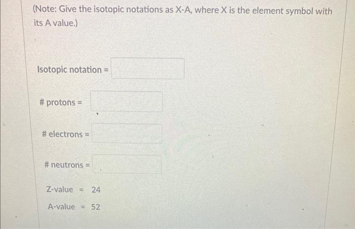 Solved Note Give The Isotopic Notations As X A Where X Is
