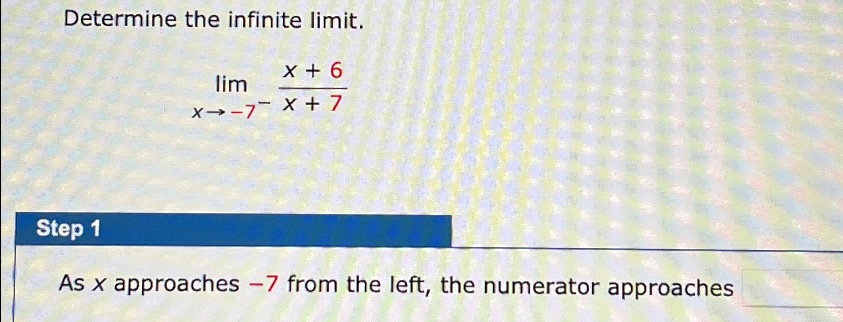 Solved Determine the infinite limit.limx→-7-x+6x+7Step 1As x | Chegg.com