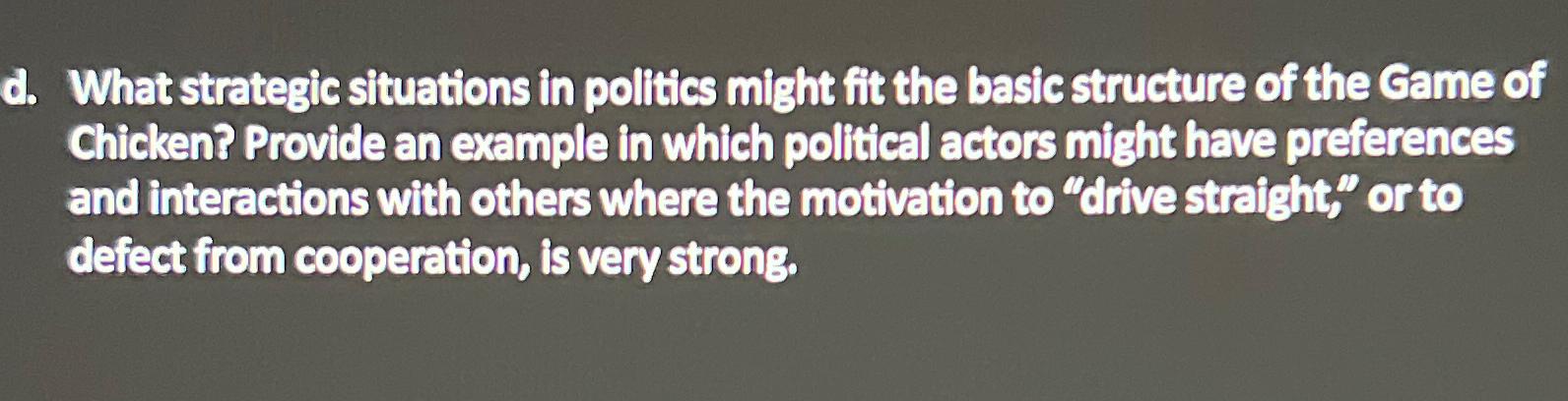 Solved d. ﻿What strategic situations in politics might fit | Chegg.com