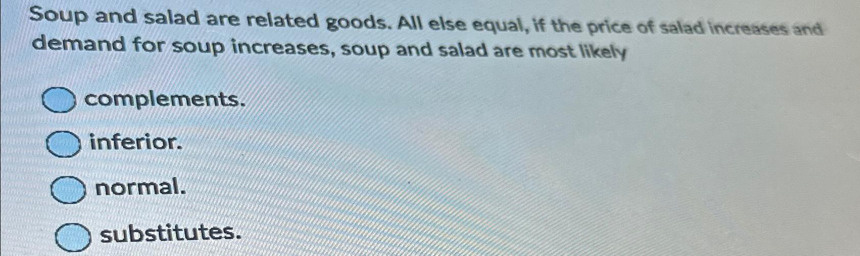 Solved Soup and salad are related goods. All else equal, if | Chegg.com