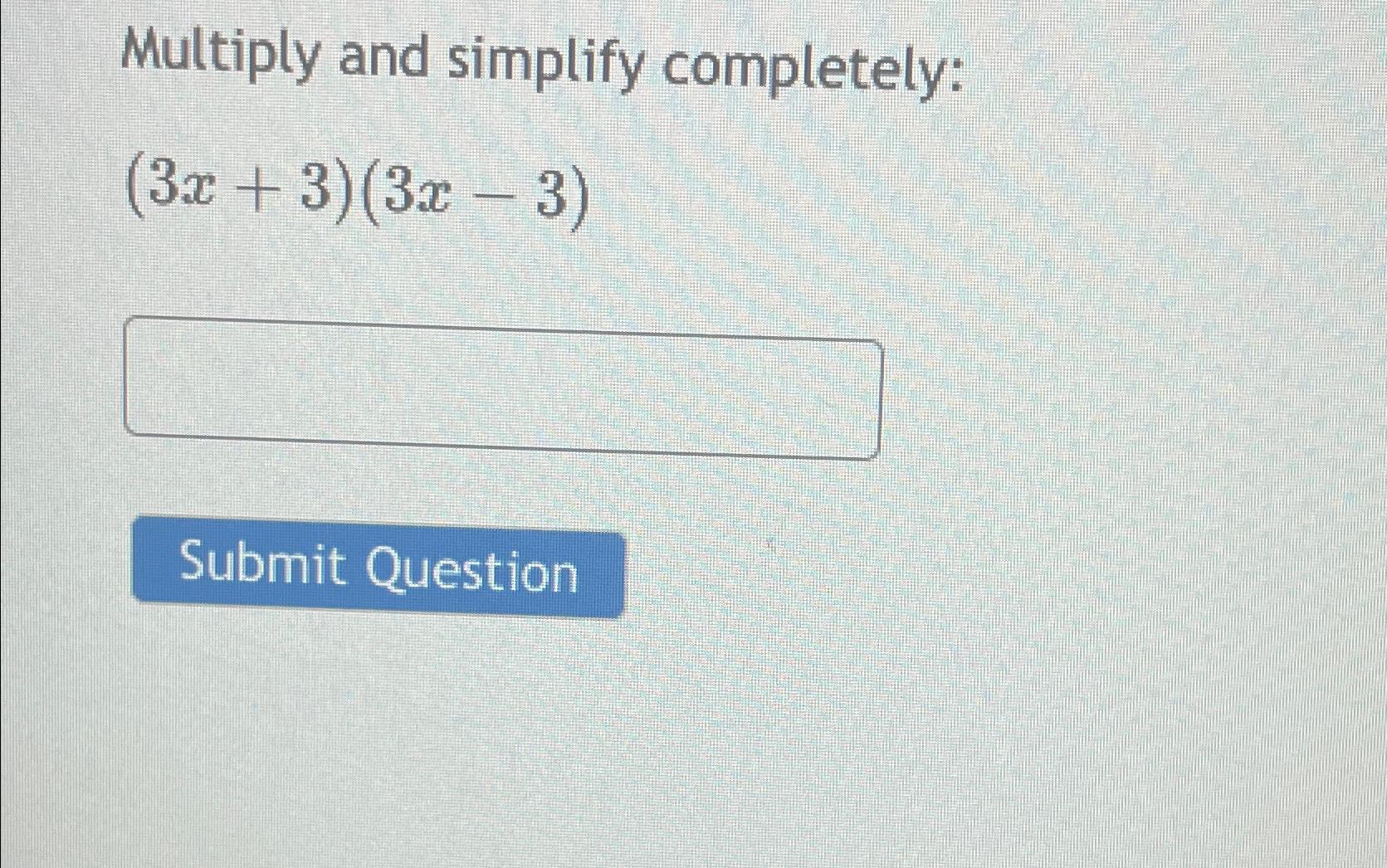 Solved Multiply and simplify completely:(3x+3)(3x-3) | Chegg.com