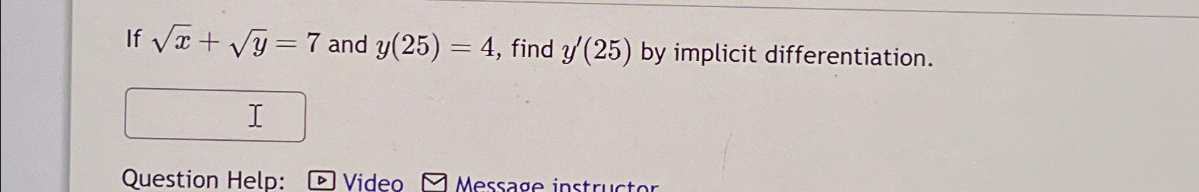 Solved If x2+y2=7 ﻿and y(25)=4, ﻿find y'(25) ﻿by implicit | Chegg.com