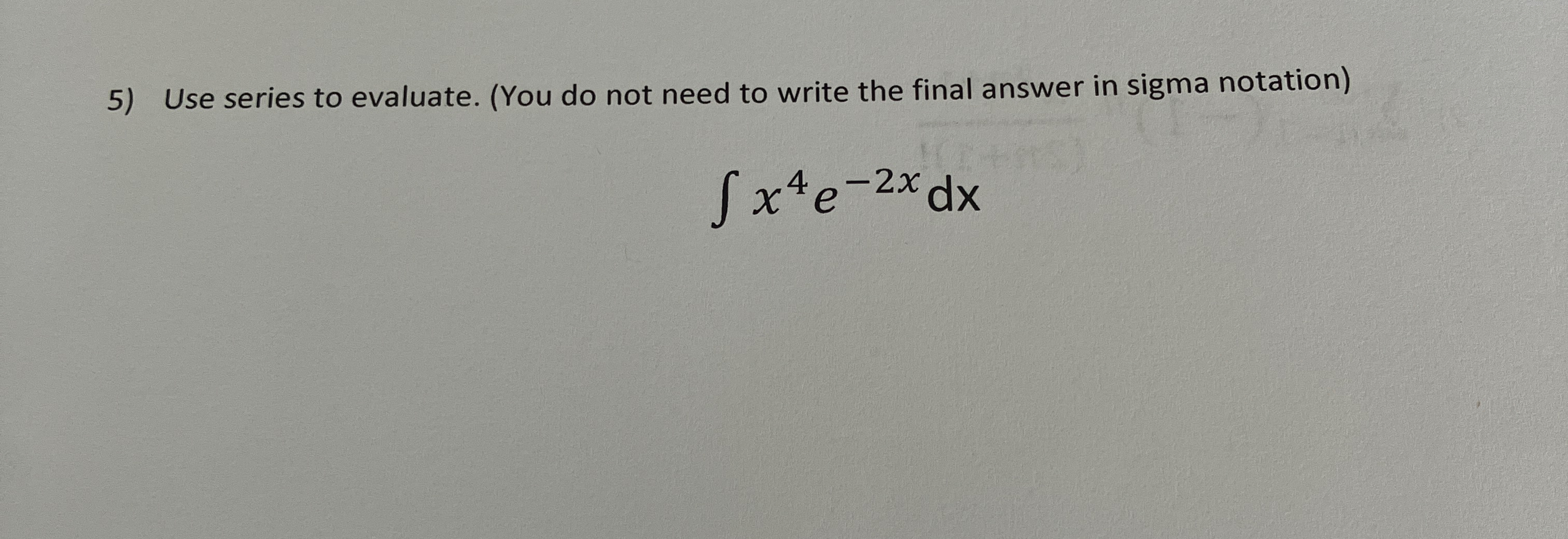 Solved Use series to evaluate. (You do not need to write the | Chegg.com