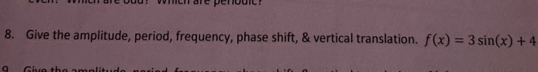 Solved Give the amplitude, period, frequency, phase shift, & | Chegg.com