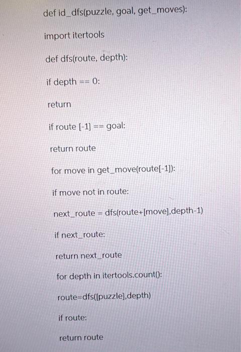 def id_dfs(puzzle, goal, get_moves): import itertools | Chegg.com