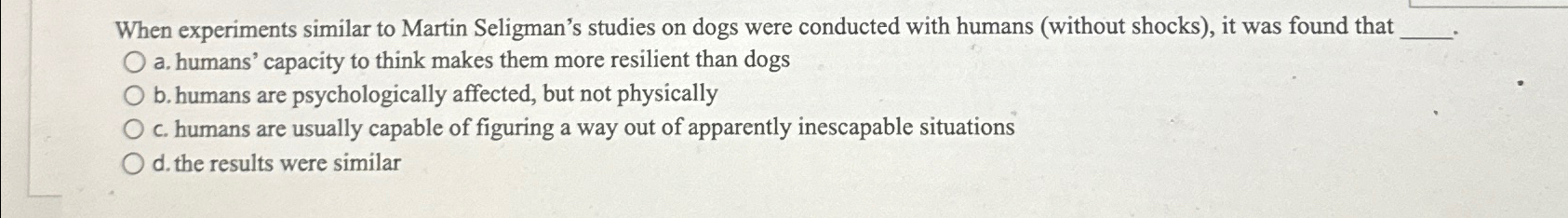 Solved When experiments similar to Martin Seligman's studies | Chegg.com