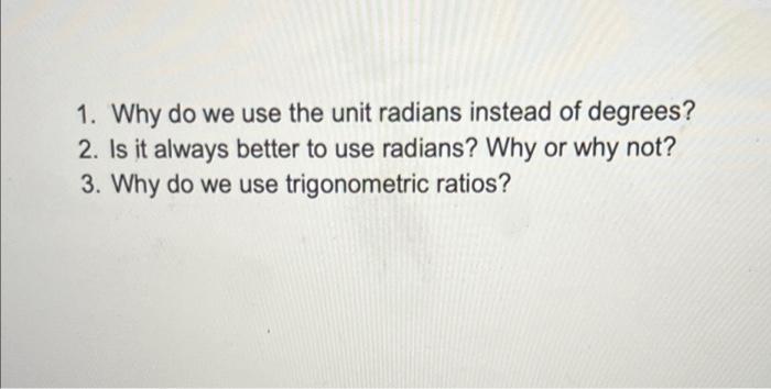 Solved 1. Why do we use the unit radians instead of degrees? | Chegg.com