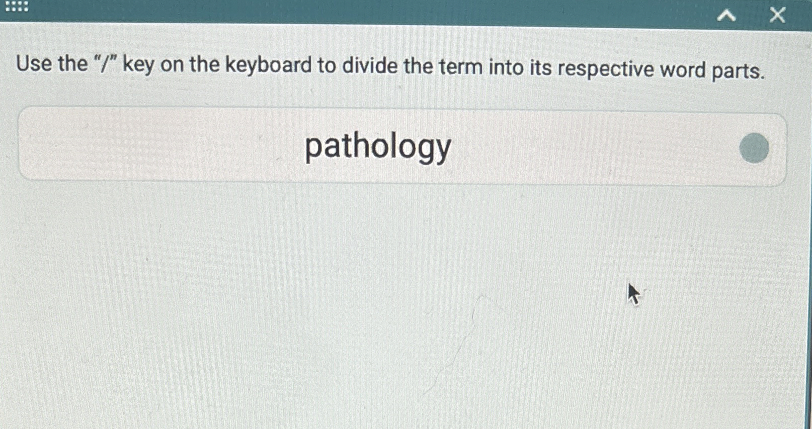 Solved Use the "/" ﻿key on the keyboard to divide the term | Chegg.com