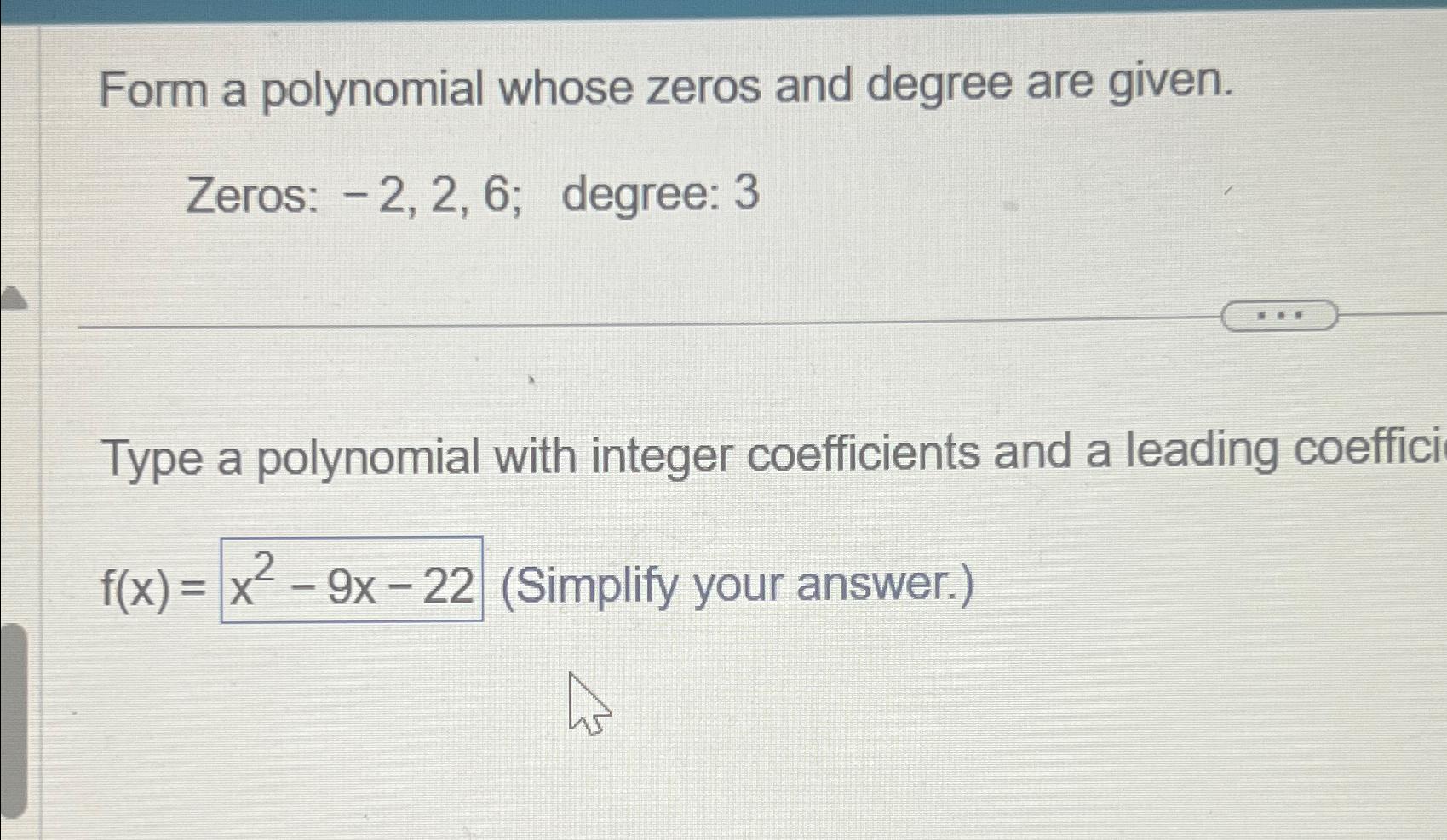 Solved Form a polynomial whose zeros and degree are | Chegg.com