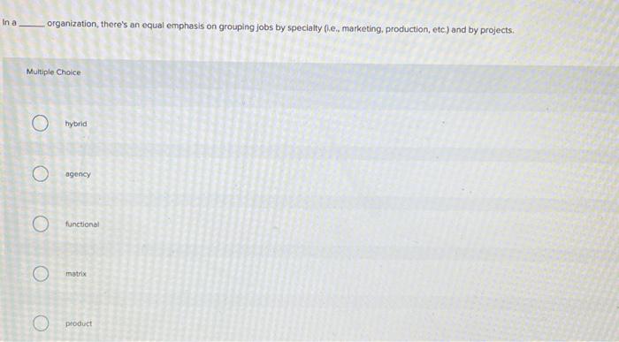 In a ___ organization, there's an equal emphasis on | Chegg.com