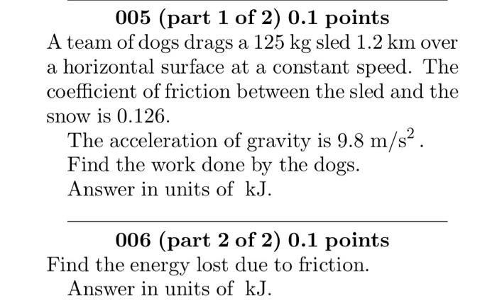 Solved 005 (part 1 of 2) 0.1 points A team of dogs drags a | Chegg.com