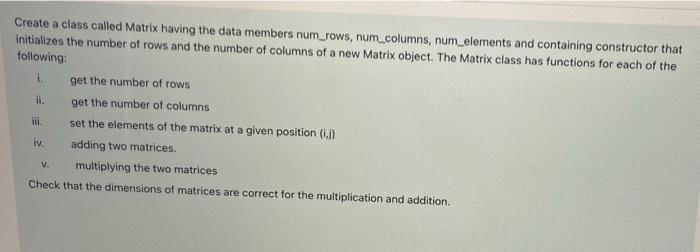 Solved Create a class called Matrix having the data members | Chegg.com