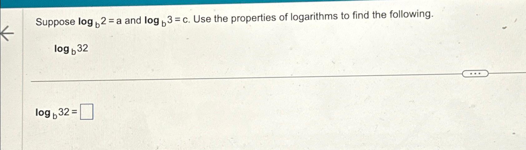 Solved Suppose logb2=a and logb3=c. ﻿Use the properties of | Chegg.com