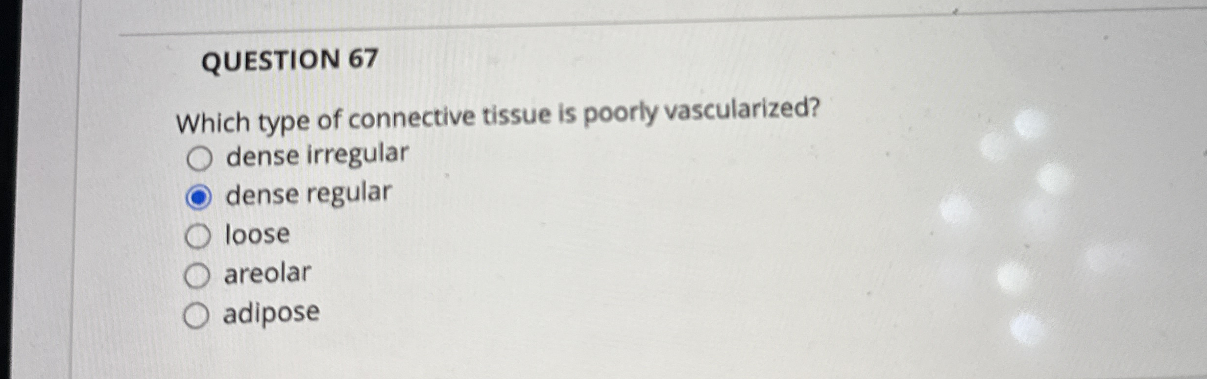 Solved QUESTION 67Which type of connective tissue is poorly | Chegg.com
