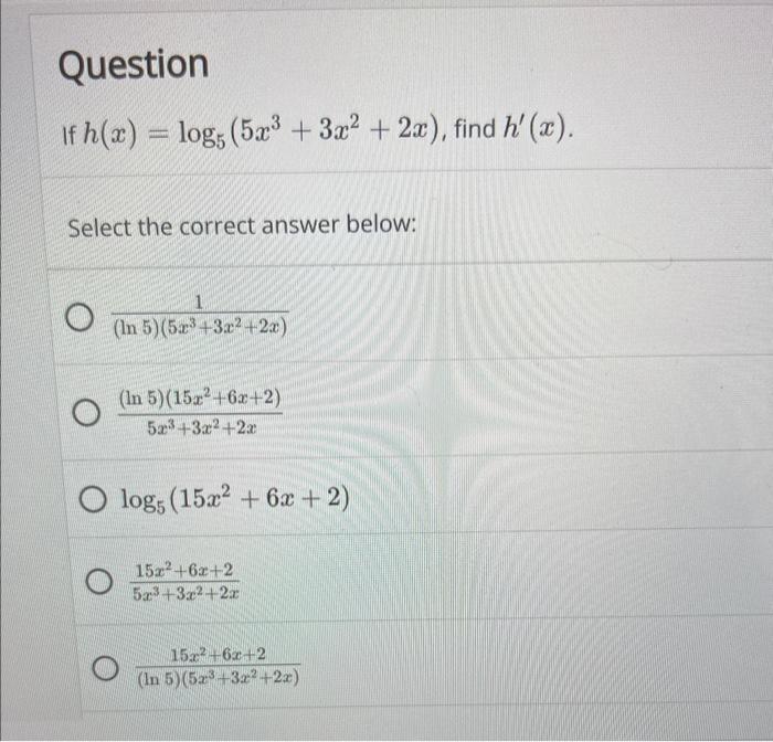 Solved If h(x)=log5(5x3+3x2+2x) Select the correct answer | Chegg.com