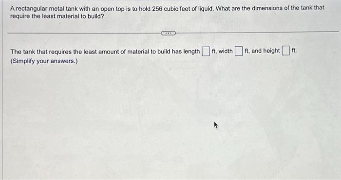 Solved A rectangular metal tank with an open top is to hold | Chegg.com