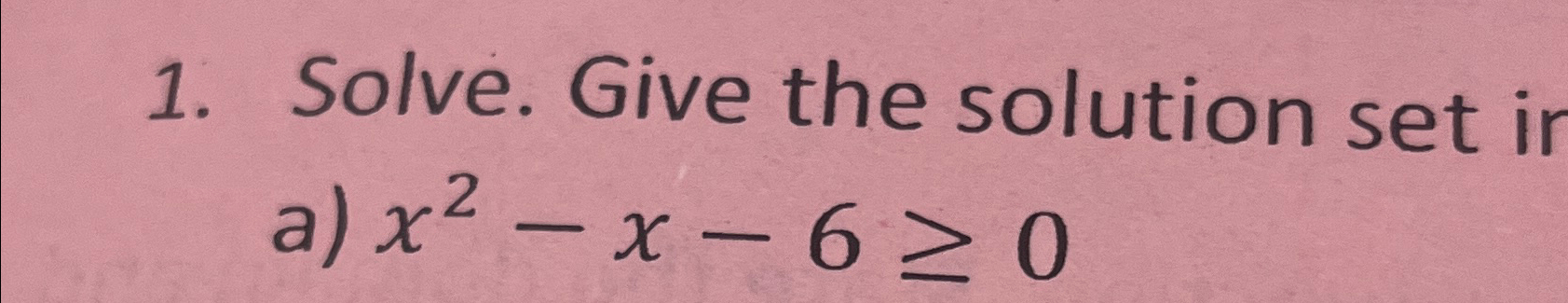 Solved Solve. Give the solution seta) x2-x-6≥0 | Chegg.com
