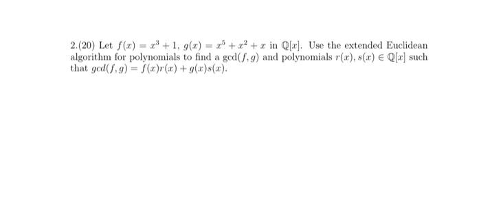 Solved 2.(20) Let f(x)=x3+1,g(x)=x5+x2+x in Q[x]. Use the | Chegg.com