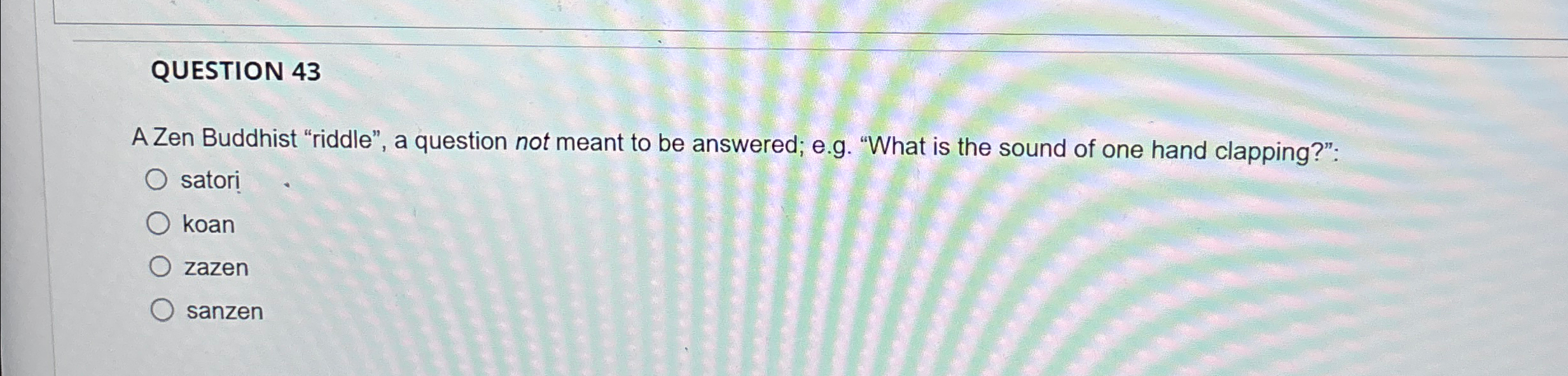 Solved QUESTION 43A Zen Buddhist "riddle", a question not | Chegg.com