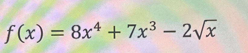 Solved f(x)=8x4+7x3-2x2Find the derivative. | Chegg.com