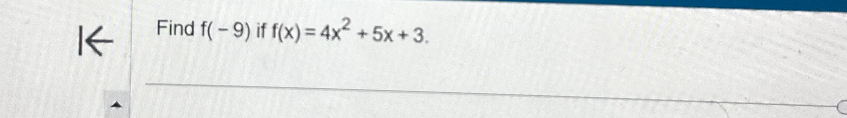 Solved Find f(-9) ﻿if f(x)=4x2+5x+3 | Chegg.com