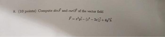 Solved 8. (10 points) Compute divF and curl of the vector | Chegg.com