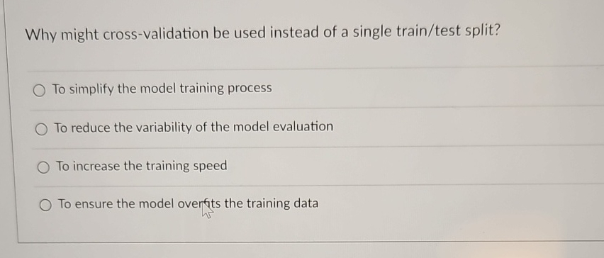 Solved Why might cross-validation be used instead of a | Chegg.com