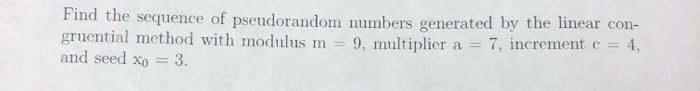 Solved Find the sequence of pseudorandom numbers generated | Chegg.com Solved Find the sequence of pseudorandom numbers generated | Chegg.com