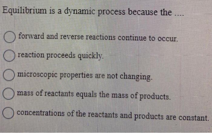 Solved Equilibrium is said to be dynamic because the .... | Chegg.com