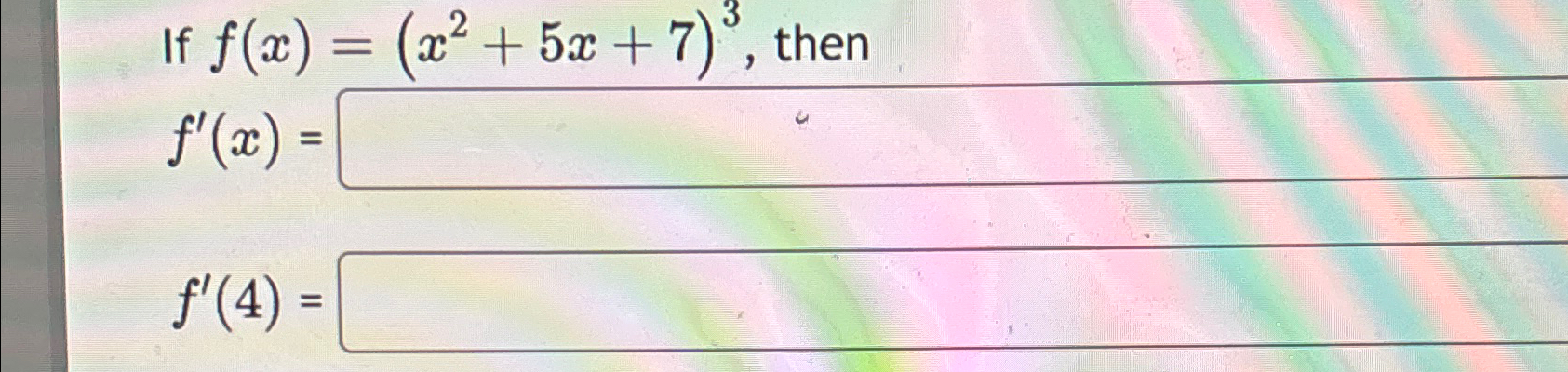 Solved If f(x)=(x2+5x+7)3, ﻿thenf'(x)=f'(4)= | Chegg.com