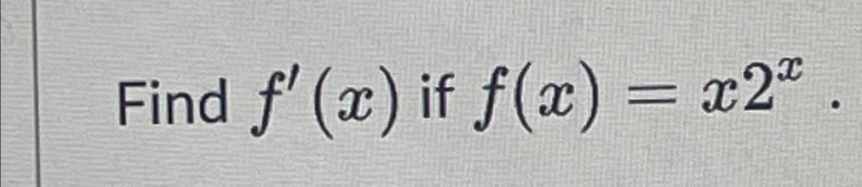 Solved Find f'(x) ﻿if f(x)=x2x | Chegg.com