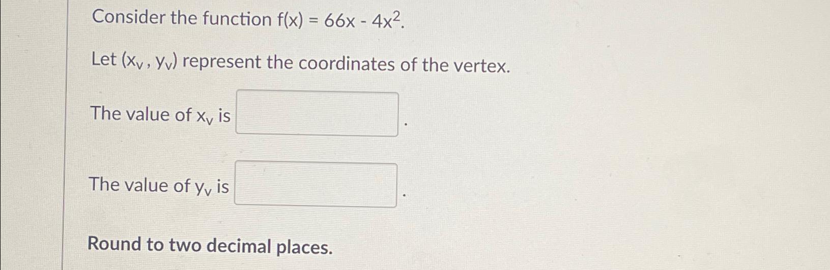 Solved Consider the function f(x)=66x-4x2.Let (xv,yv) | Chegg.com