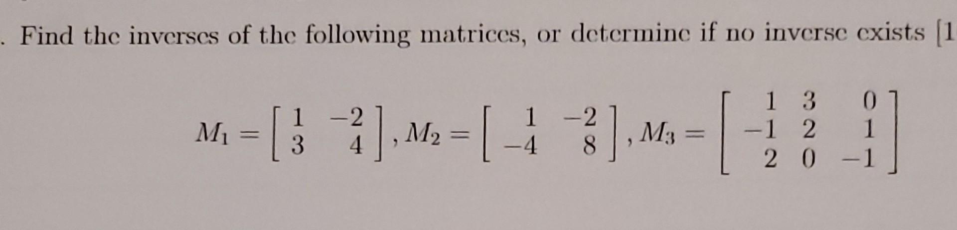 Solved Find the inverses of the following matrices, or | Chegg.com