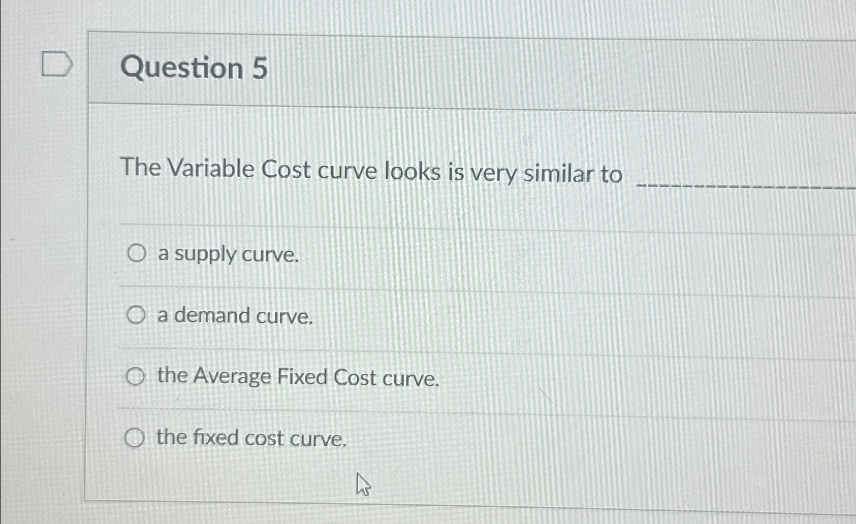 Solved Question 5The Variable Cost curve looks is very | Chegg.com