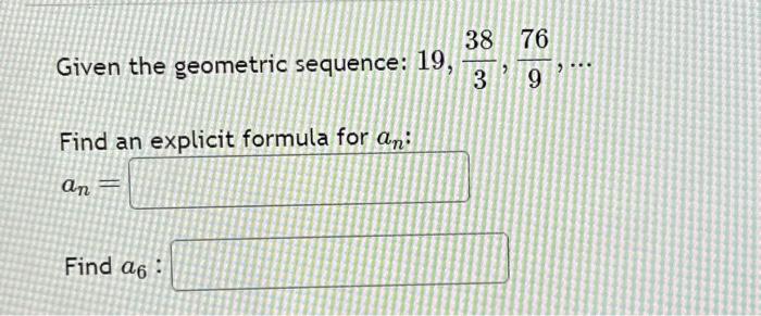 Solved Given the geometric sequence: 19,338,976,… Find an | Chegg.com