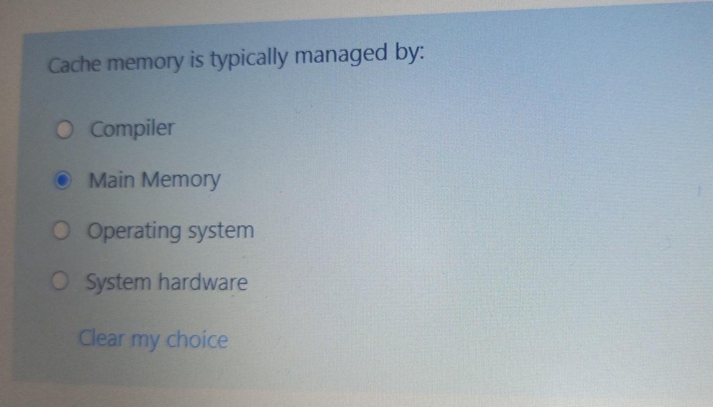 Solved Cache memory is typically managed by: O Compiler • | Chegg.com