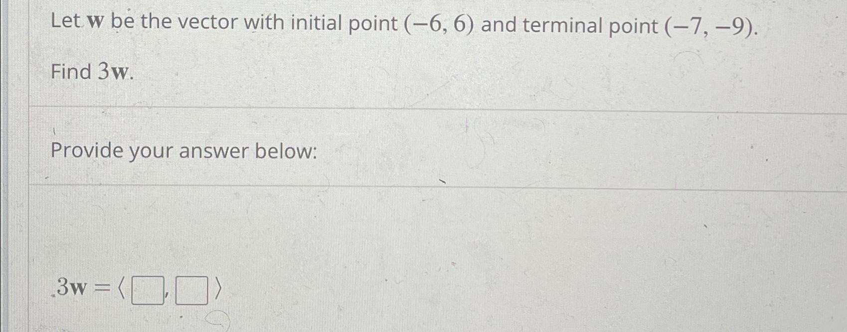 Solved Let w ﻿be the vector with initial point (-6,6) ﻿and | Chegg.com