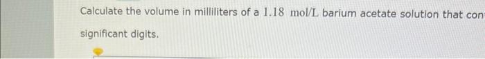 Calculate the volume in milliliters of a 1.18 mol/L | Chegg.com