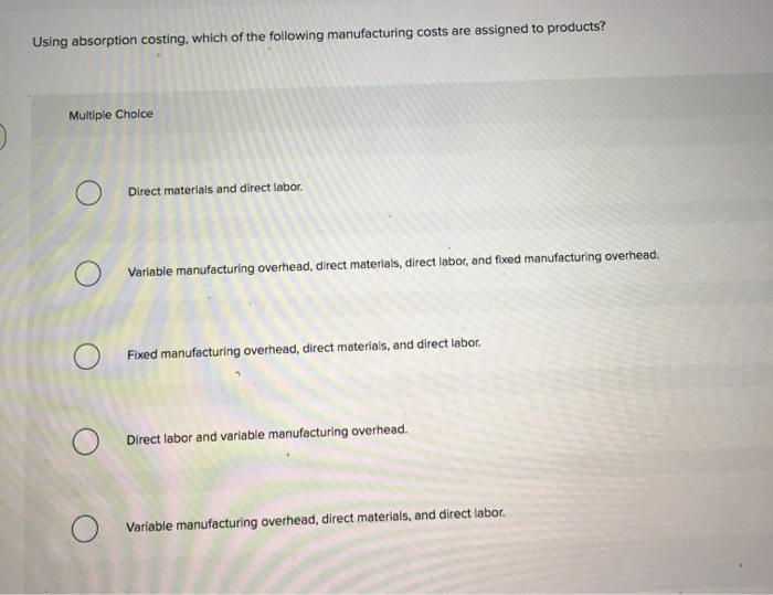 Solved Using absorption costing, which of the following | Chegg.com