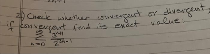 Solved 2) Check whether convergent or divergent if | Chegg.com