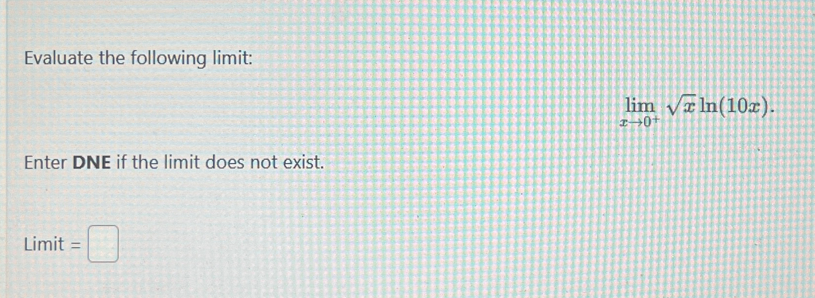 Solved Evaluate the following limit:limx→0+x2ln(10x). ﻿Enter | Chegg.com