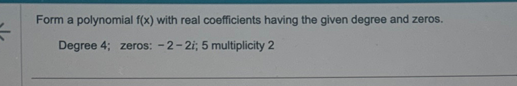 Solved Form a polynomial f(x) ﻿with real coefficients having | Chegg.com