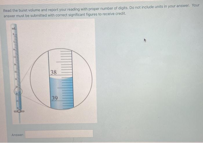 Solved Read the buret volume and report your reading with | Chegg.com