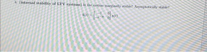 Solved 4. (internal stability of LTV systems) is the system | Chegg.com Solved 4. (internal stability of LTV systems) is the system | Chegg.com