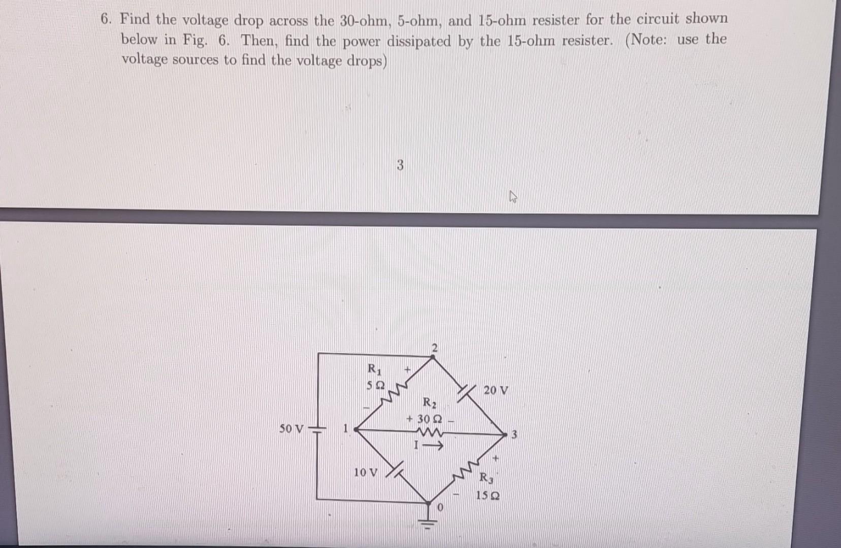 Solved 6. Find the voltage drop across the 30−ohm,5−ohm, and | Chegg.com