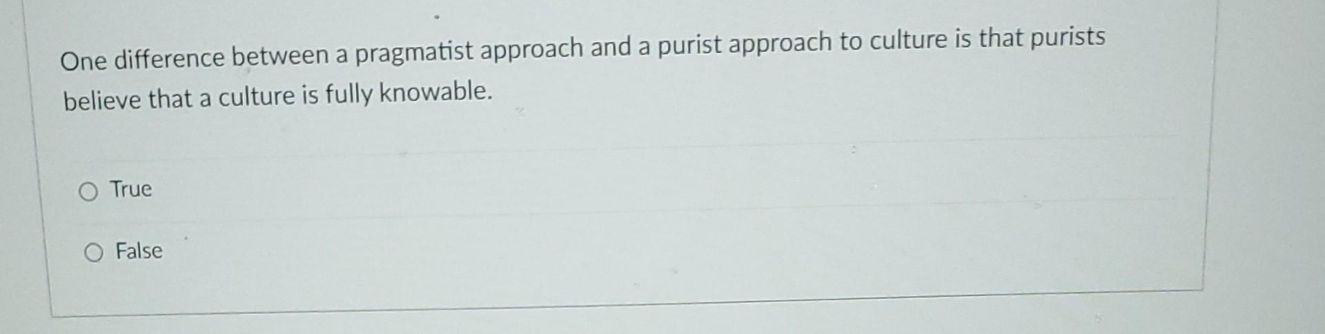 One difference between a pragmatist approach and a | Chegg.com